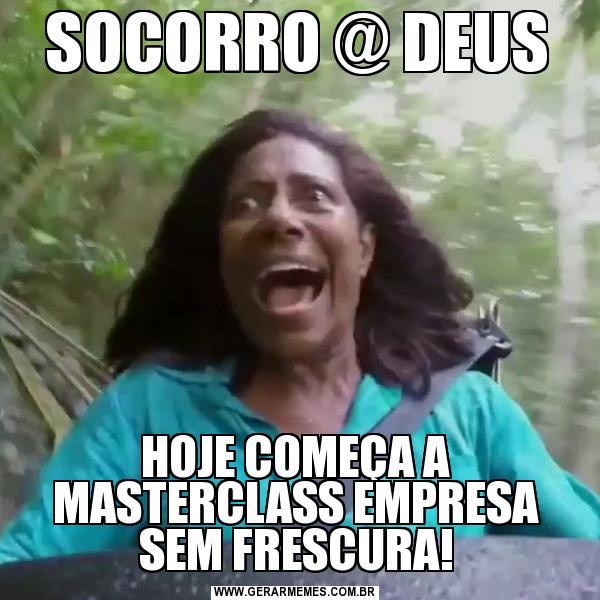 SOCORRO @ DEUS HOJE COMEÇA A MASTERCLASS EMPRESA SEM FRESCURA ...