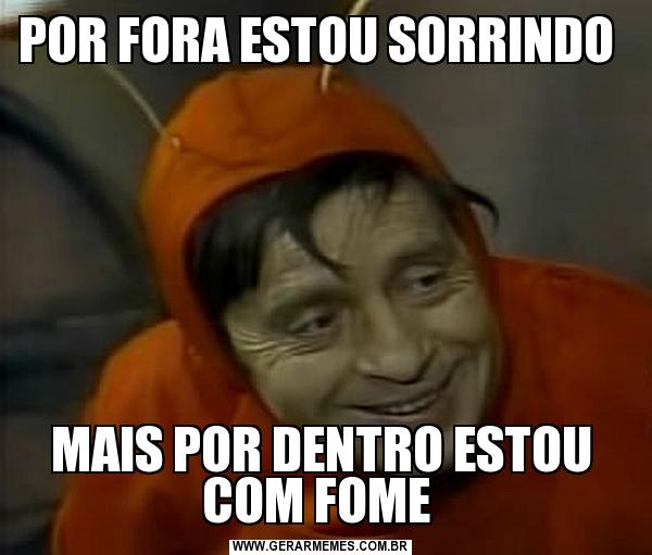 POR FORA ESTOU SORRINDO MAIS POR DENTRO ESTOU COM FOME - Gerador de ...