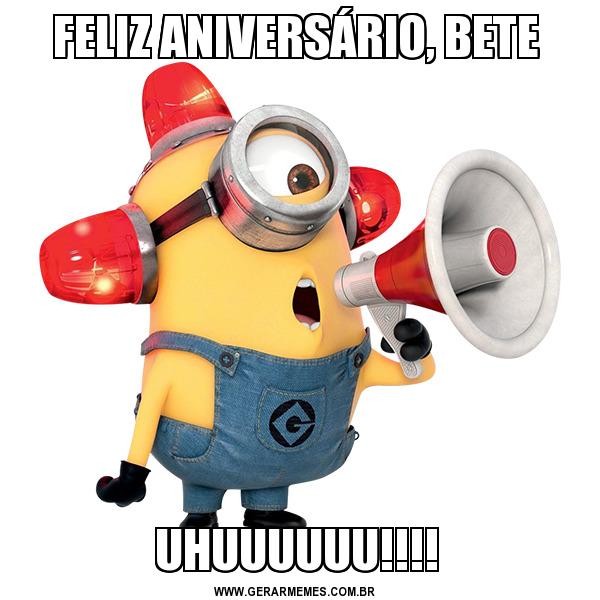 Feliz AniversÁrio Bete Uhuuuuuu Gerador De Memes Online