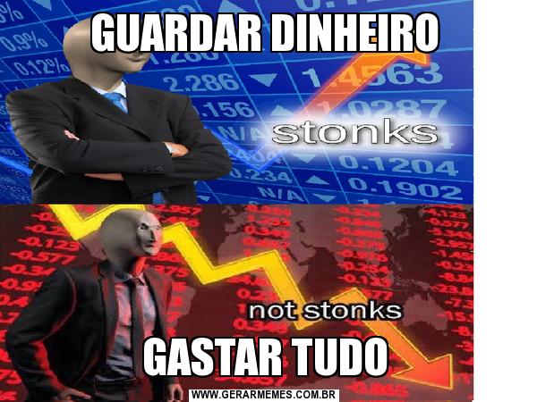 GUARDAR DINHEIRO GASTAR TUDO - Gerador de Memes Online